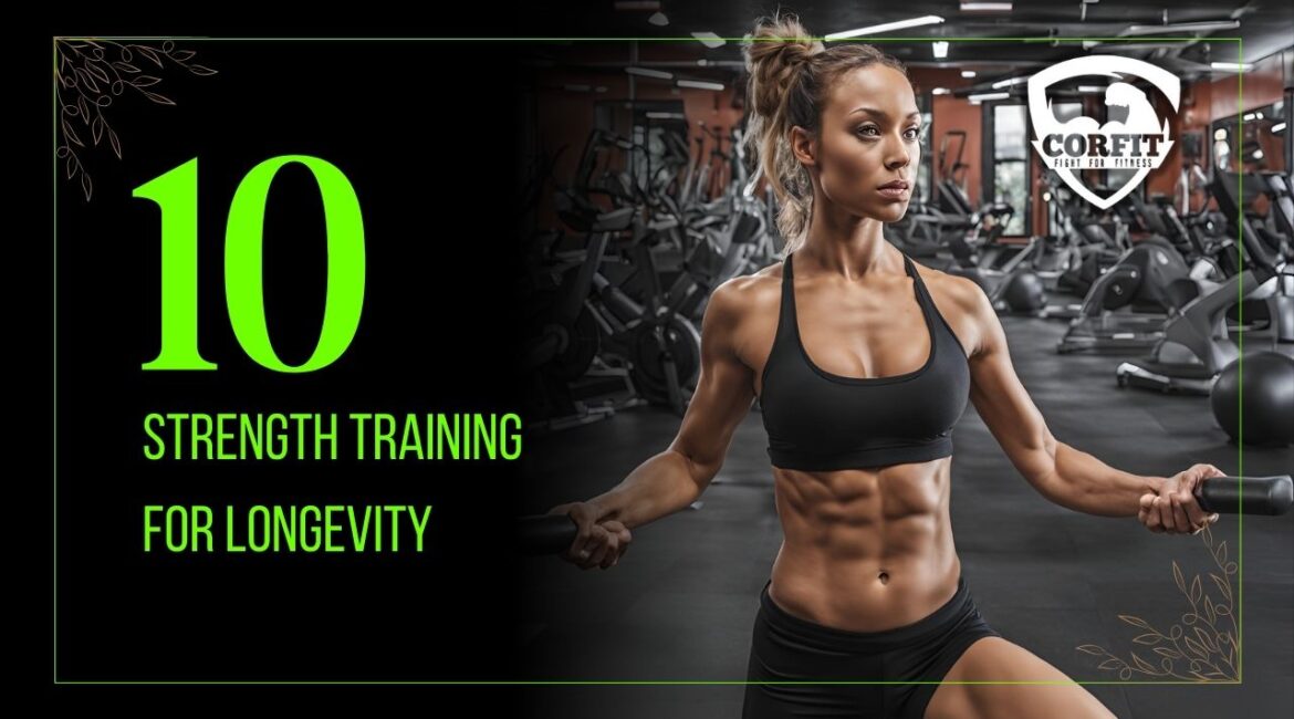 10 Strength Training for Longevity: Why Lifting is the Key to a Longer Life - Corfit